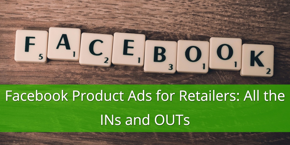 How to Start Using Facebook Product Ads for Retailers