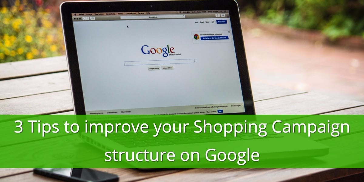 3 Tips to improve your Shopping Campaign structure on Google