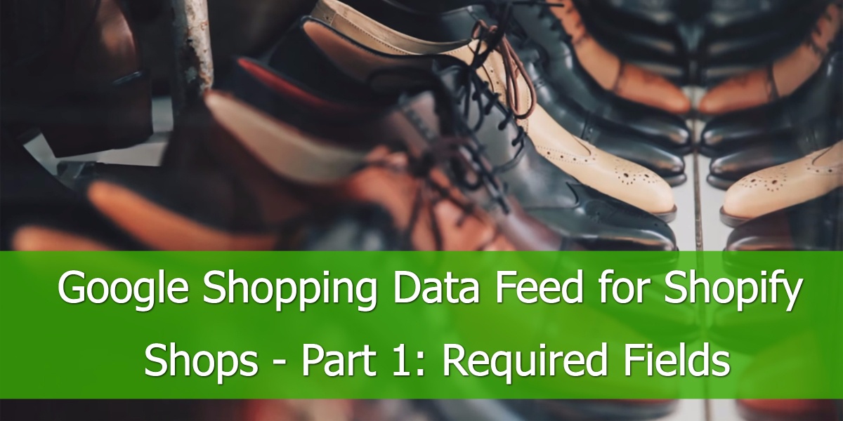 Google Shopping: Perfect your Shopify data feed - Required Fields