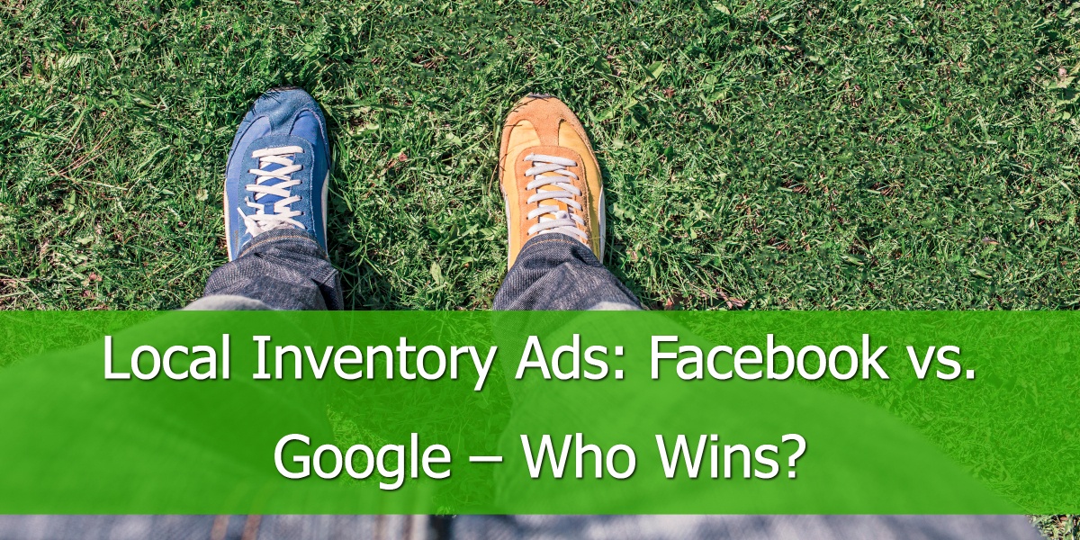 Local Inventory Ads: Facebook vs. Google – Who Wins?