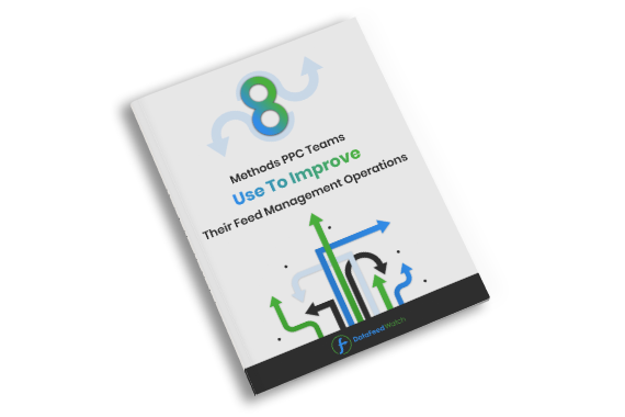 8 Methods PPC Teams Use To Improve Their Feed Management Operations