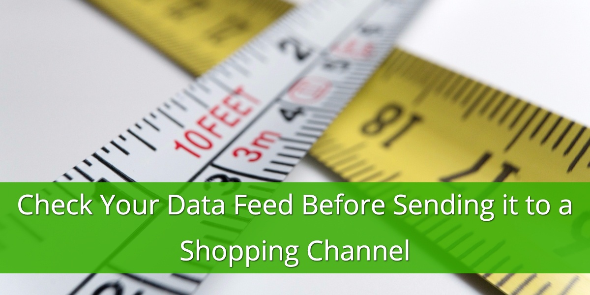 Check Your Data Feed Before Sending it to a Shopping Channel