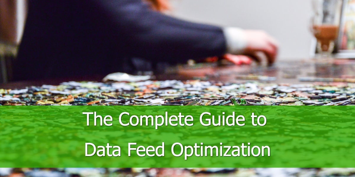 The Complete Guide To Data Feed Optimization